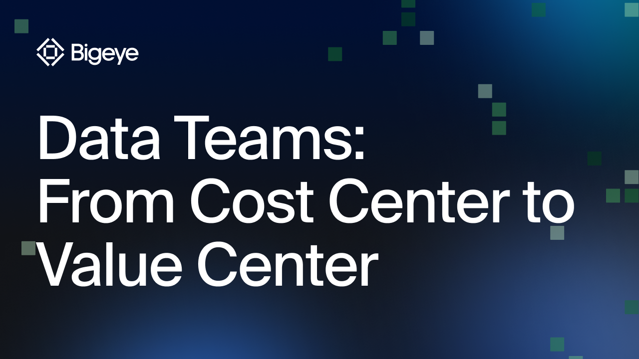 Transforming Your Data Team: From Cost Center to Value Center